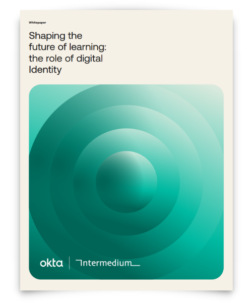 Whitepaper - Okta - Shaping the future of learning: the role of digital identity | Intermedium